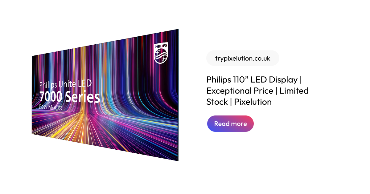 Philips 110″ LED Display | Exceptional Price | Limited Stock | Pixelution